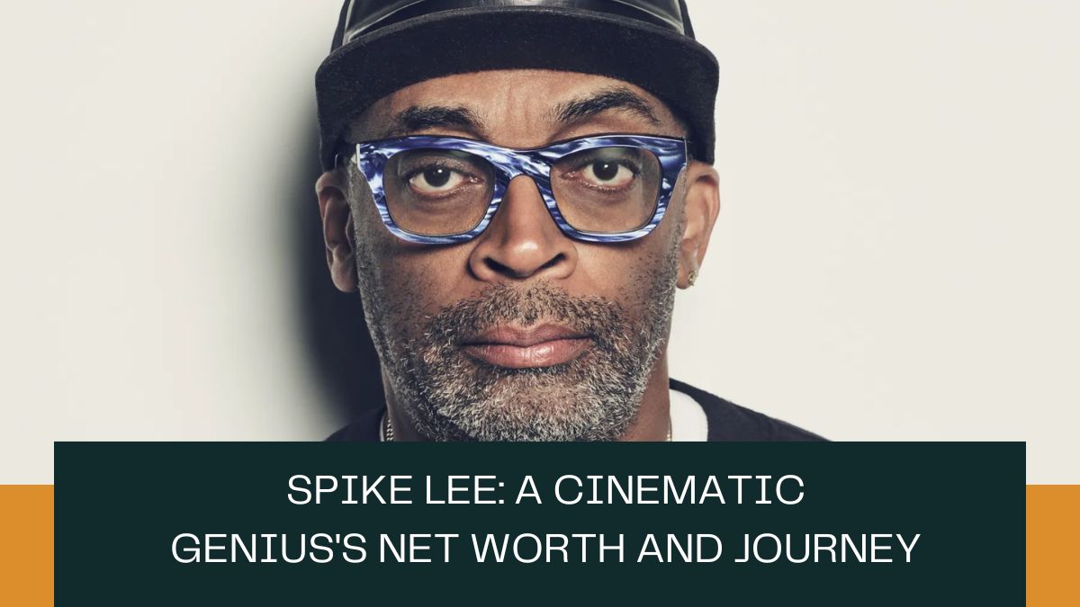 Spike Lee: A Cinematic Genius's Net Worth and Journey - The Desha Academy